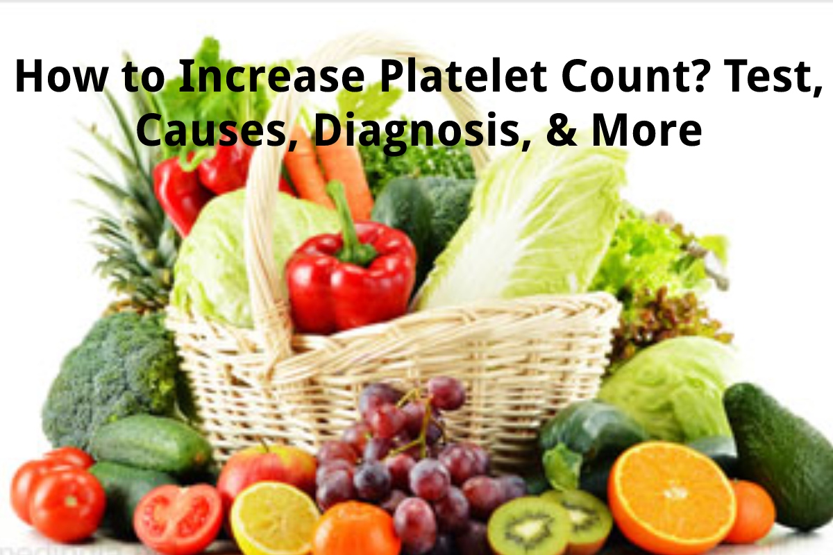 How To Increase Platelet Count Test Causes Diagnosis More How To Increase Platelet Count Test Causes Diagnosis More