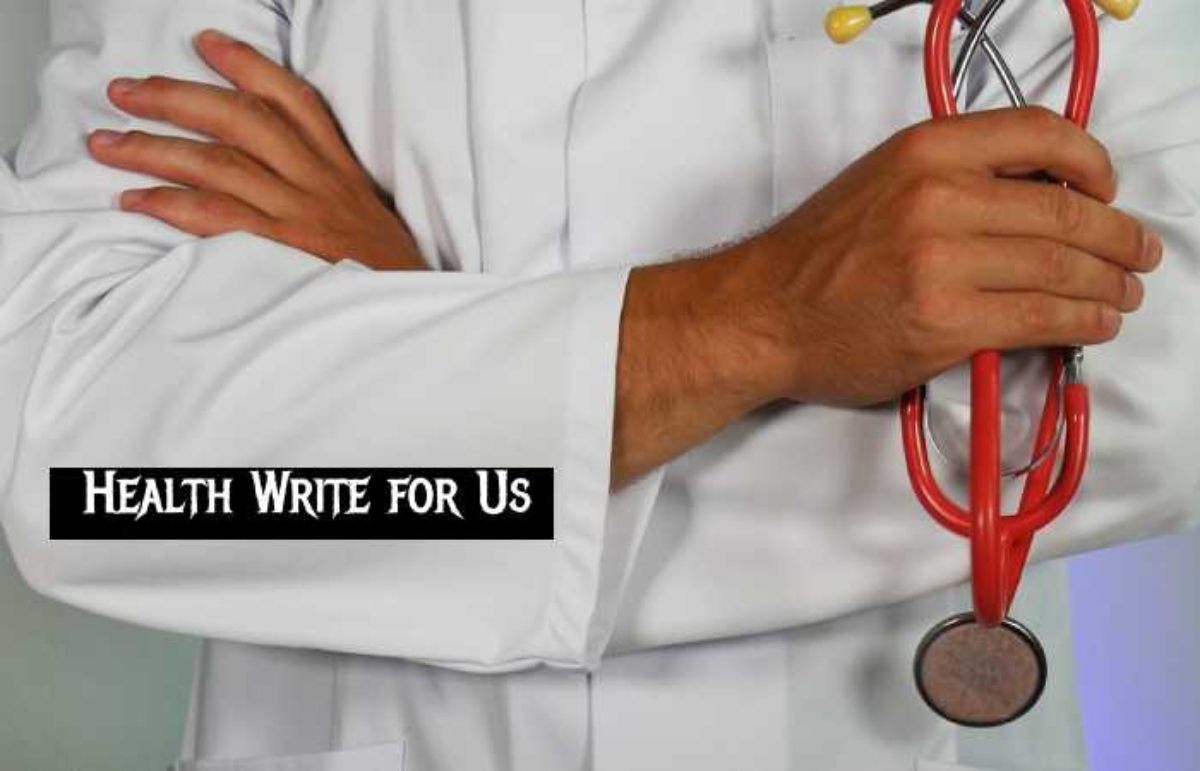 Health Write for Us, Contribute, Guest post, and Submit a Post